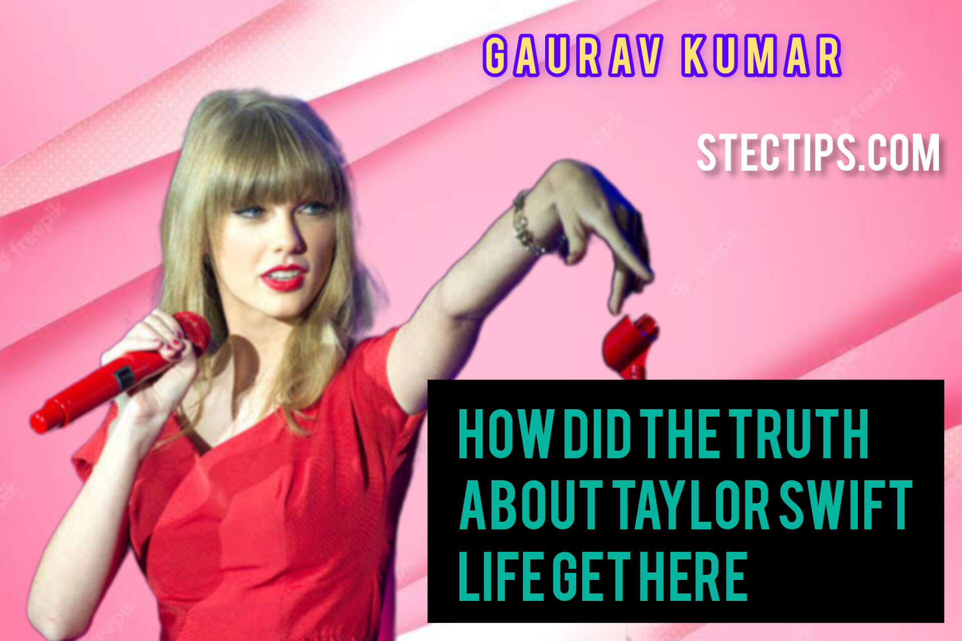 How did the truth about Taylor Swift life get here - S TECH Tips