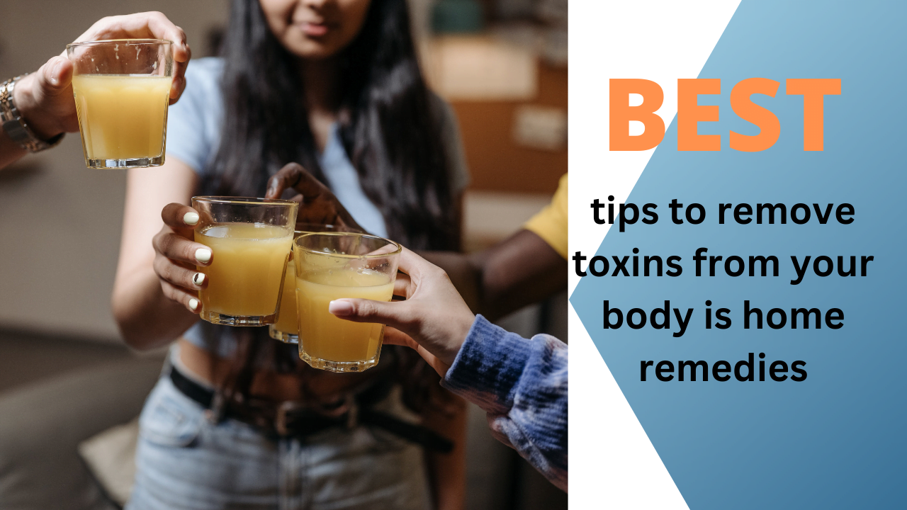 Best tips to remove toxins from your body is home remedies - S TECH Tips